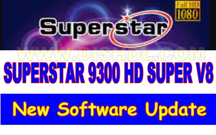 SUPERSTAR 9300 HD SUPER V8 SOFTWARE UPDATE- Dish Download